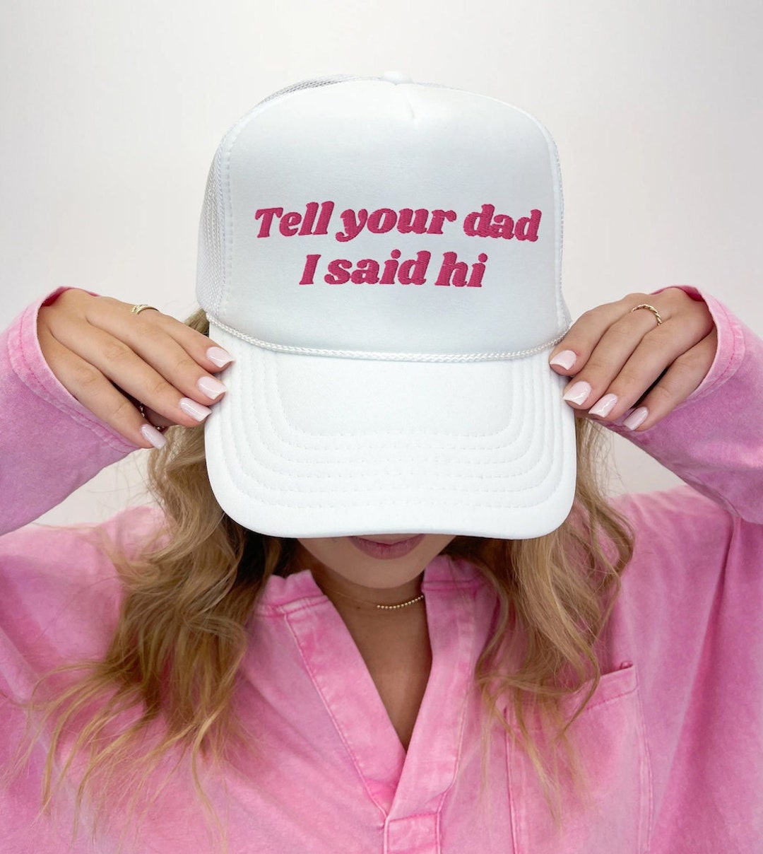 Tell Your Dad I Said Hi Embroidered Foam Adjustable Trucker Cap, Funny ...