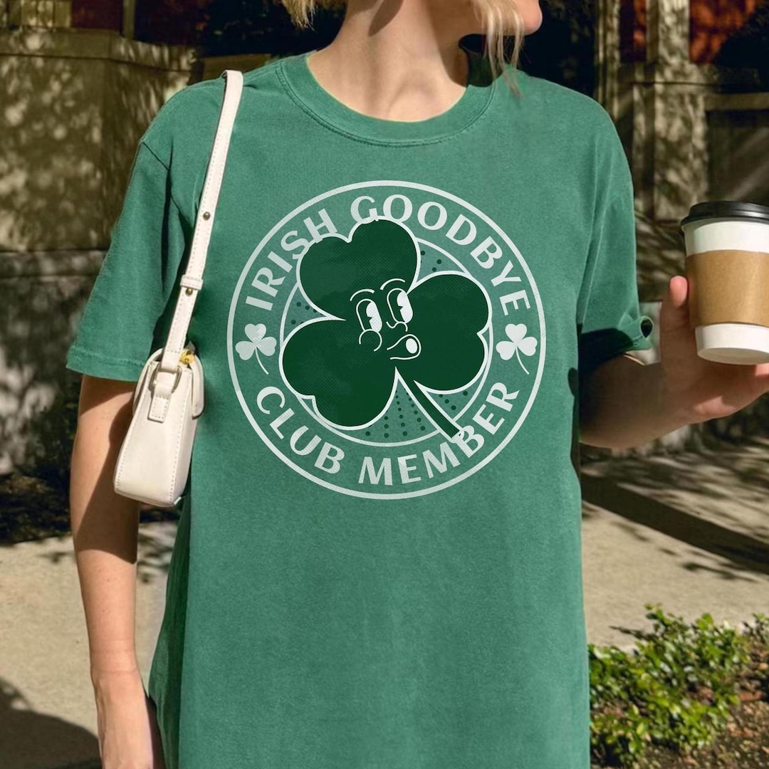 Irish Goodbye Club Member Comfort Colors Shirt, Irish Goodbye Shirt, St ...