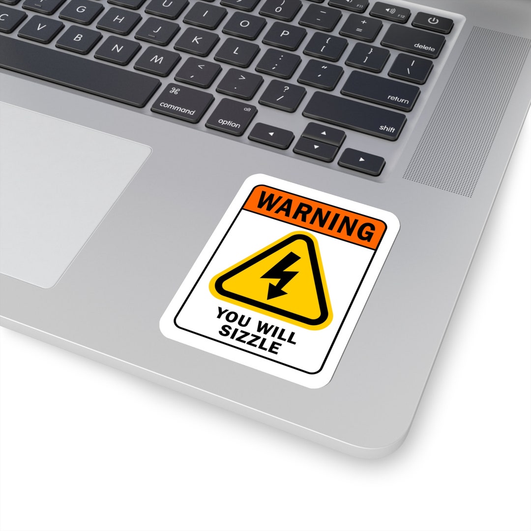 Warning, You Will Sizzle, Sticker, Die-cut, Funny, Sarcastic, Sizzle ...