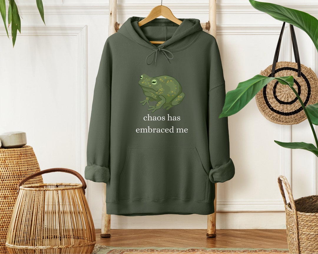 Frog Hoodie, Chaos Has Embraced Me Hoodie Funny, Toad Sweatshirt ...