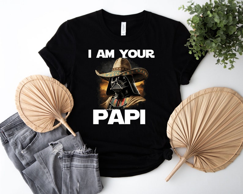 I Am Your Papi Shirt, Mexican Darth Vader T-shirt, Star Wars Lover Tee ...