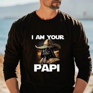 I Am Your Papi Shirt, Mexican Darth Vader T-shirt, Star Wars Lover Tee ...