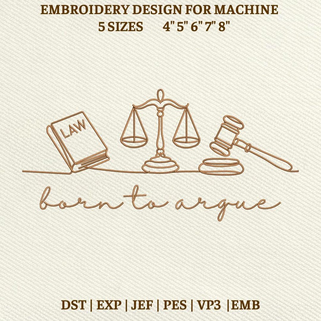 Born to Argue Machine Embroidery File, Lawyer Gift Design (instant ...