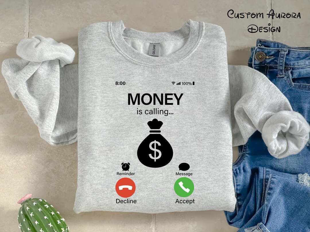 Money is Calling Sweatshirt, Incoming Call Money Sweatshirt, Money is ...