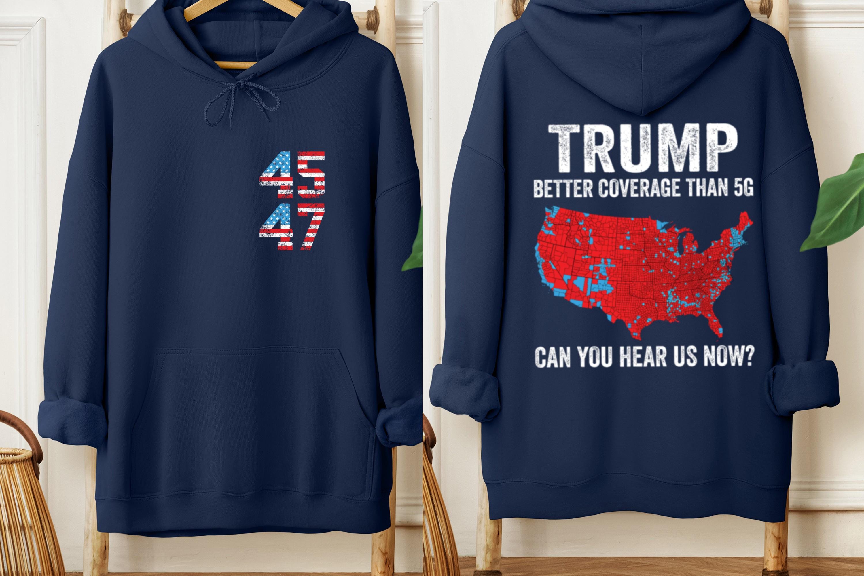 Trump Better Coverage Than 5G Hoodie, Can You Hear Us Now Trump Hoodie ...
