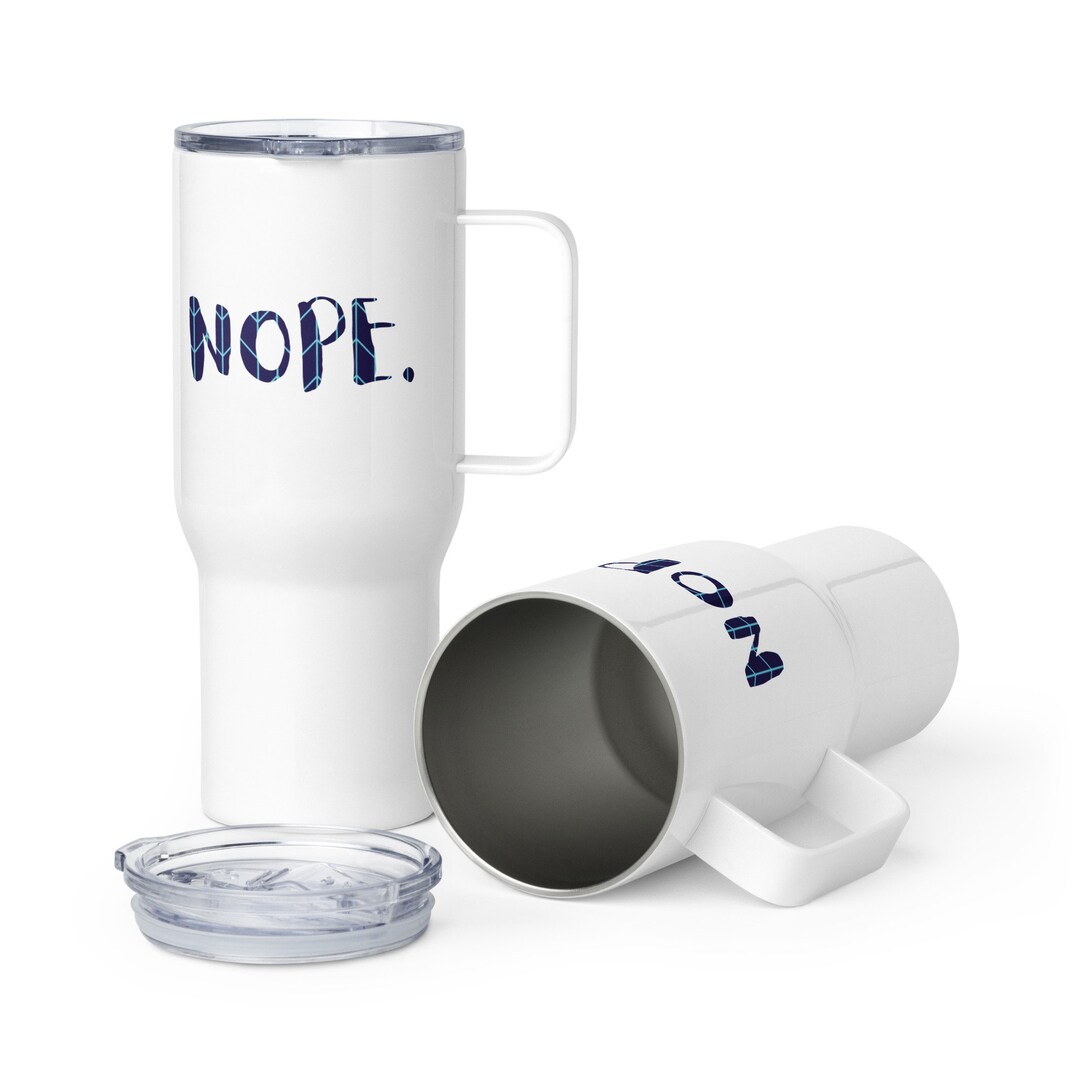 NOPE Travel Mug With Handle, 25oz, Funny, Humor, Sarcastic, Snarky ...