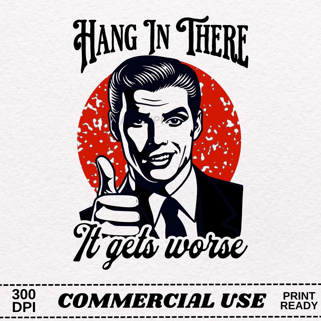 Hang in There, It Gets Worse PNG |funny, Raccoon Shirt Design | Grunge ...