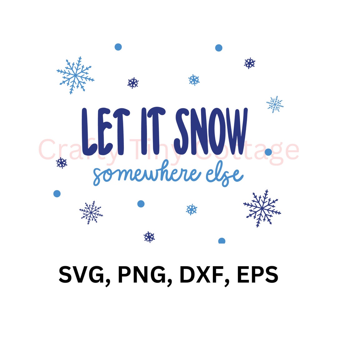 Funny Let It Snow Svg/ Let It Snow Somewhere Else Svg/ Let It Snow Sign ...
