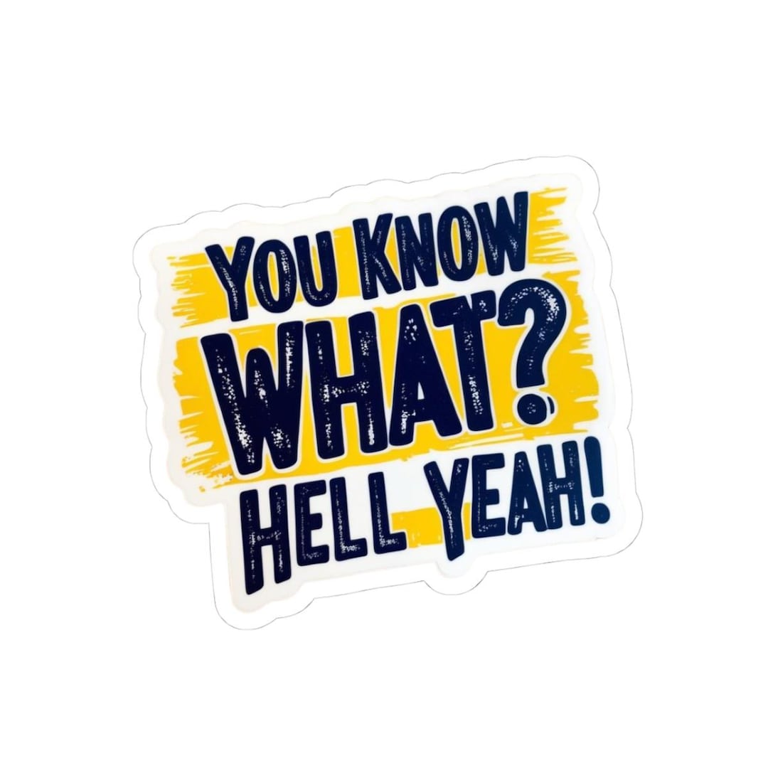 You Know What? Hell Yeah! Stickers, Fun Laptop Decals, Inspirational ...