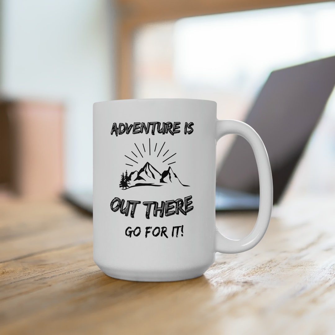 Adventure is Out There Mug, 15 Oz. Mug, Gift for Him, Gift for Her ...