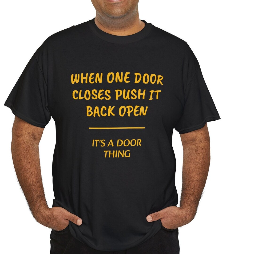 When One Door Closes Push It Open T Shirt, Humorous T Shirt, Funny T ...