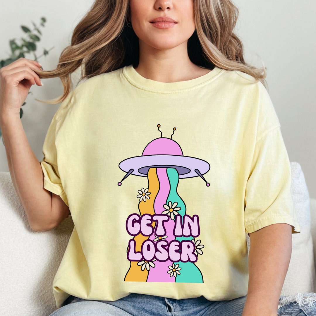 Get in Loser Tshirt, Get in Loser Shirt, Alien Tshirt, UFO Tshirt ...