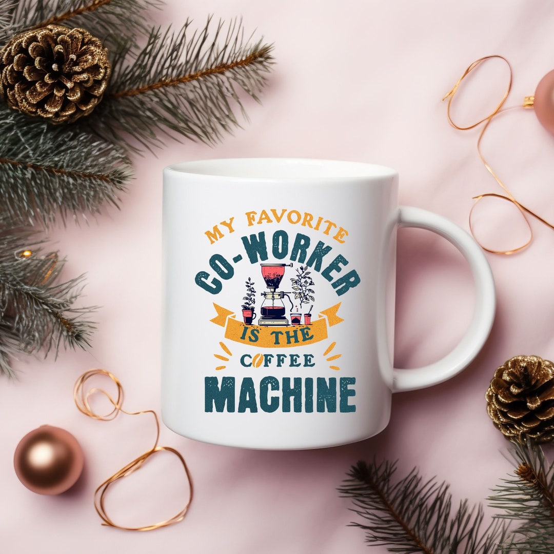 Funny Coworker Mug My Favorite Co-worker is the Coffee Machine - Etsy