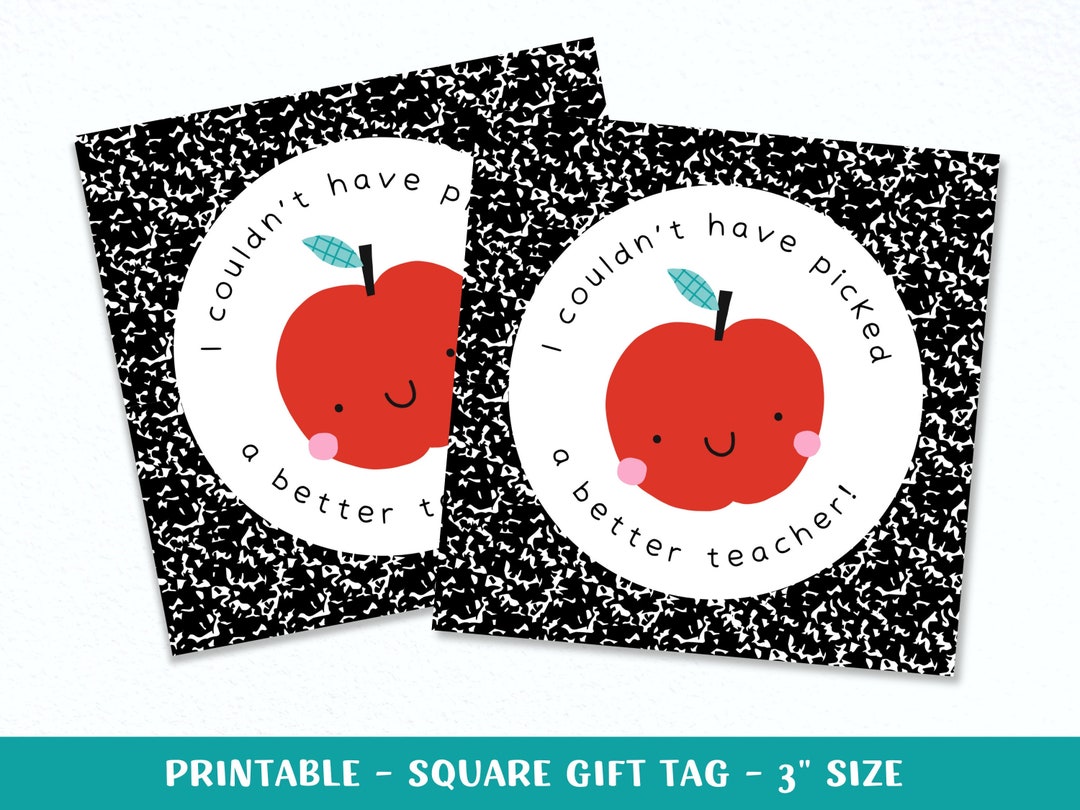 Printable I Couldn't Have Picked A Better Teacher Gift Tag, Square ...