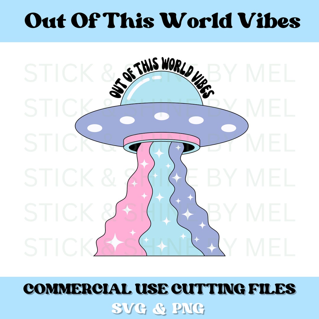 Out of This World Vibes SVG, Space UFO SVG, Alien Png, Supernatural Svg ...