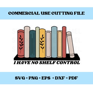 I Have No Shelf Control SVG Book Svg Book Lover Svg Reading Svg Book ...
