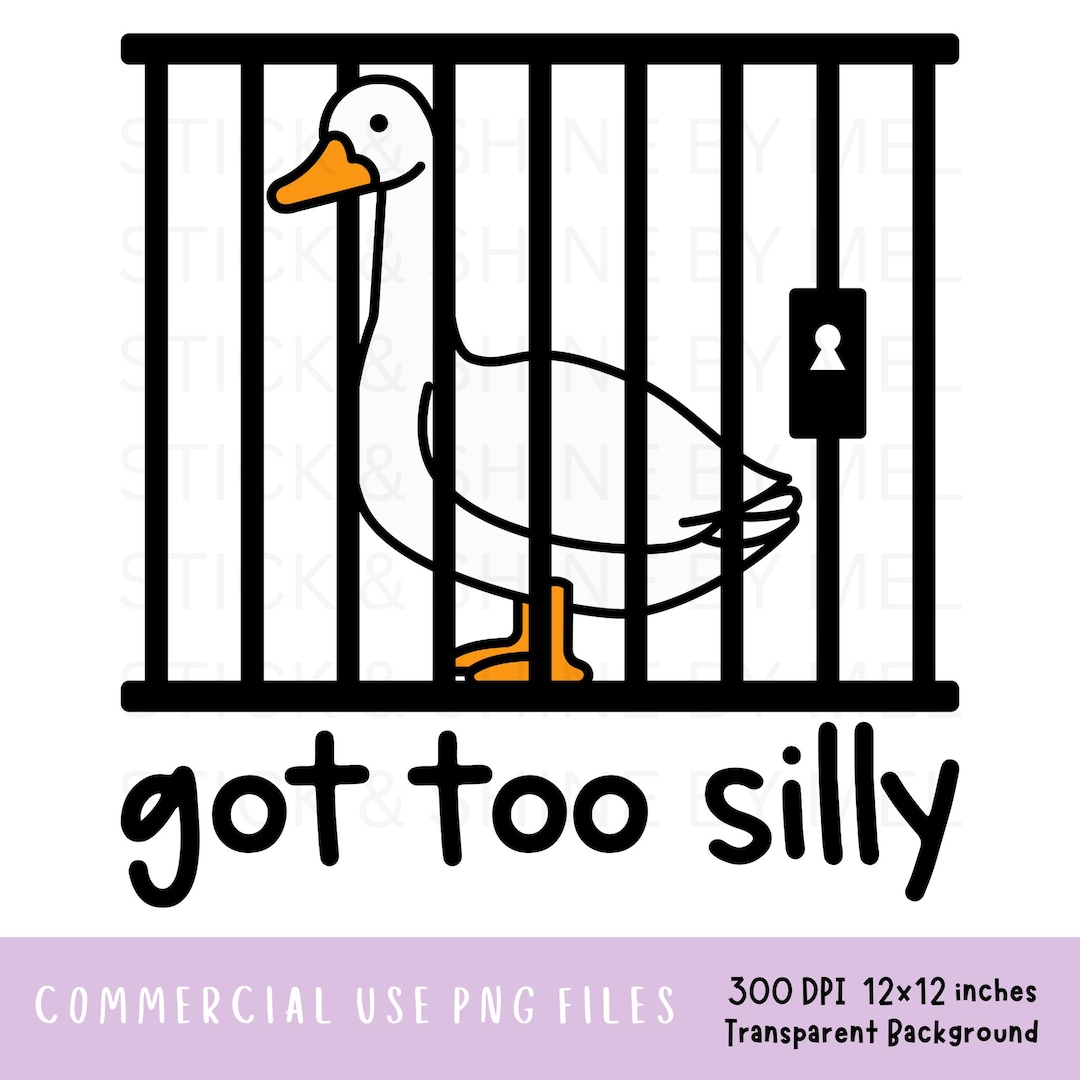 Got Too Silly PNG Digital Download, Silly Goose in Jail PNG File ...