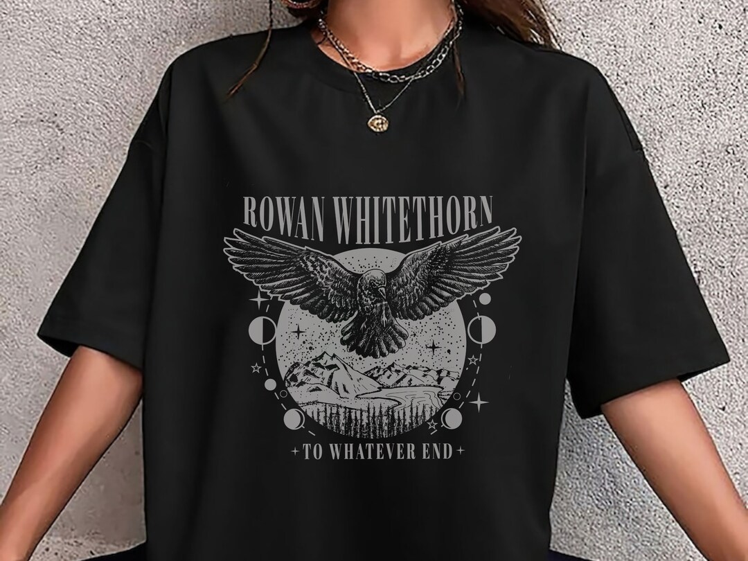 Rowan Whitethorn to Whatever End Tshirt Rowan Whitethorn to - Etsy