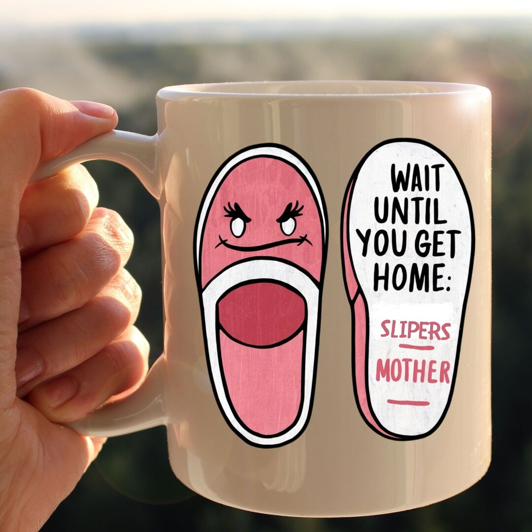 Downloadable Moms Day Slipper Cartoon, Funny wait Until We Get Home ...