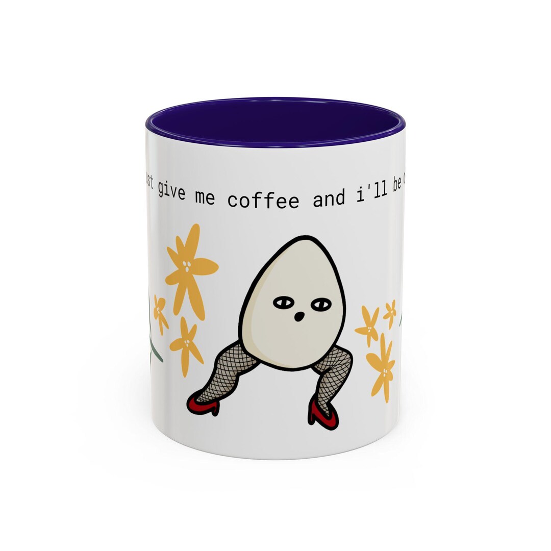 Colorful Mug, Egg With Fishnets Design, Just Give Me Coffee and I'll Be ...
