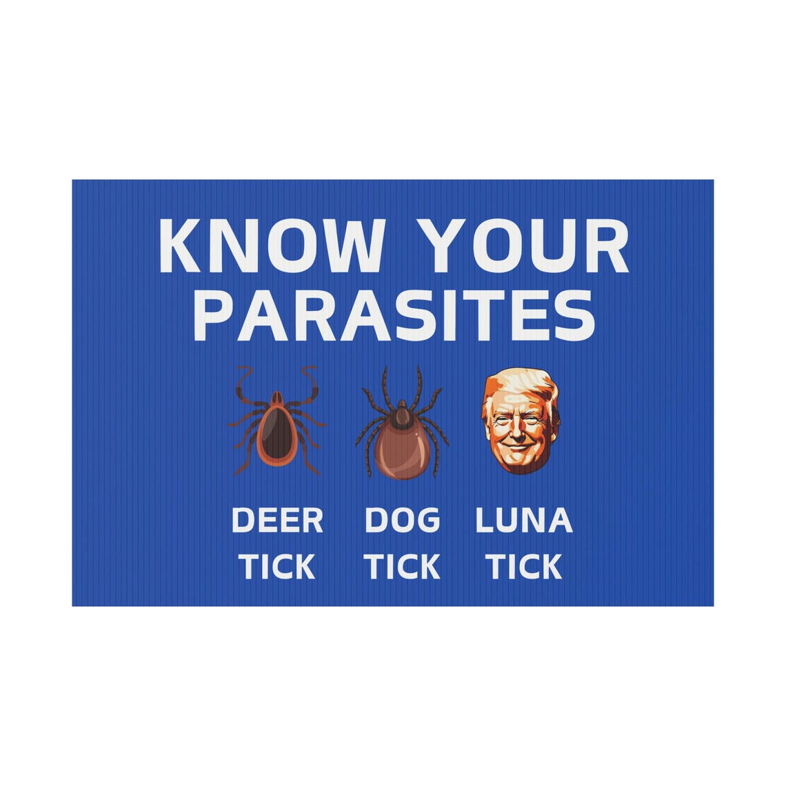 Know Your Parasites Yard Sign | Political Yard Signs, Deer Tick Dog ...