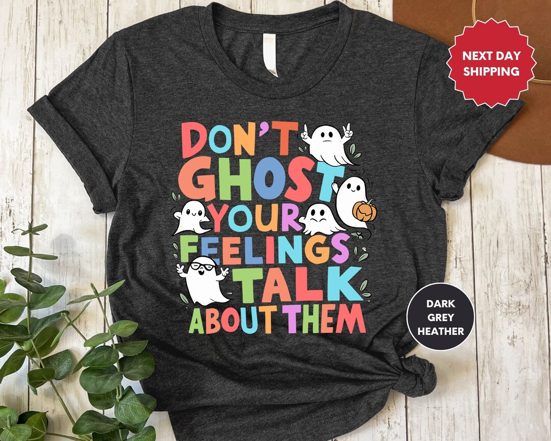 Don't Ghost Your Feelings Shirt, Mental Health Awareness, Halloween ...