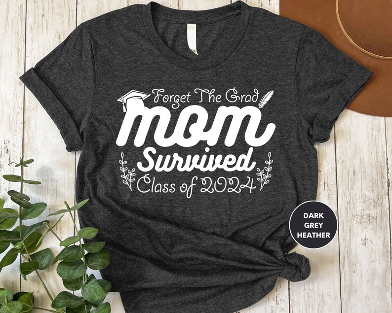 Forget the Grad Mom Survived Class of 2024 Shirt, Grad Shirt, Sarcastic ...