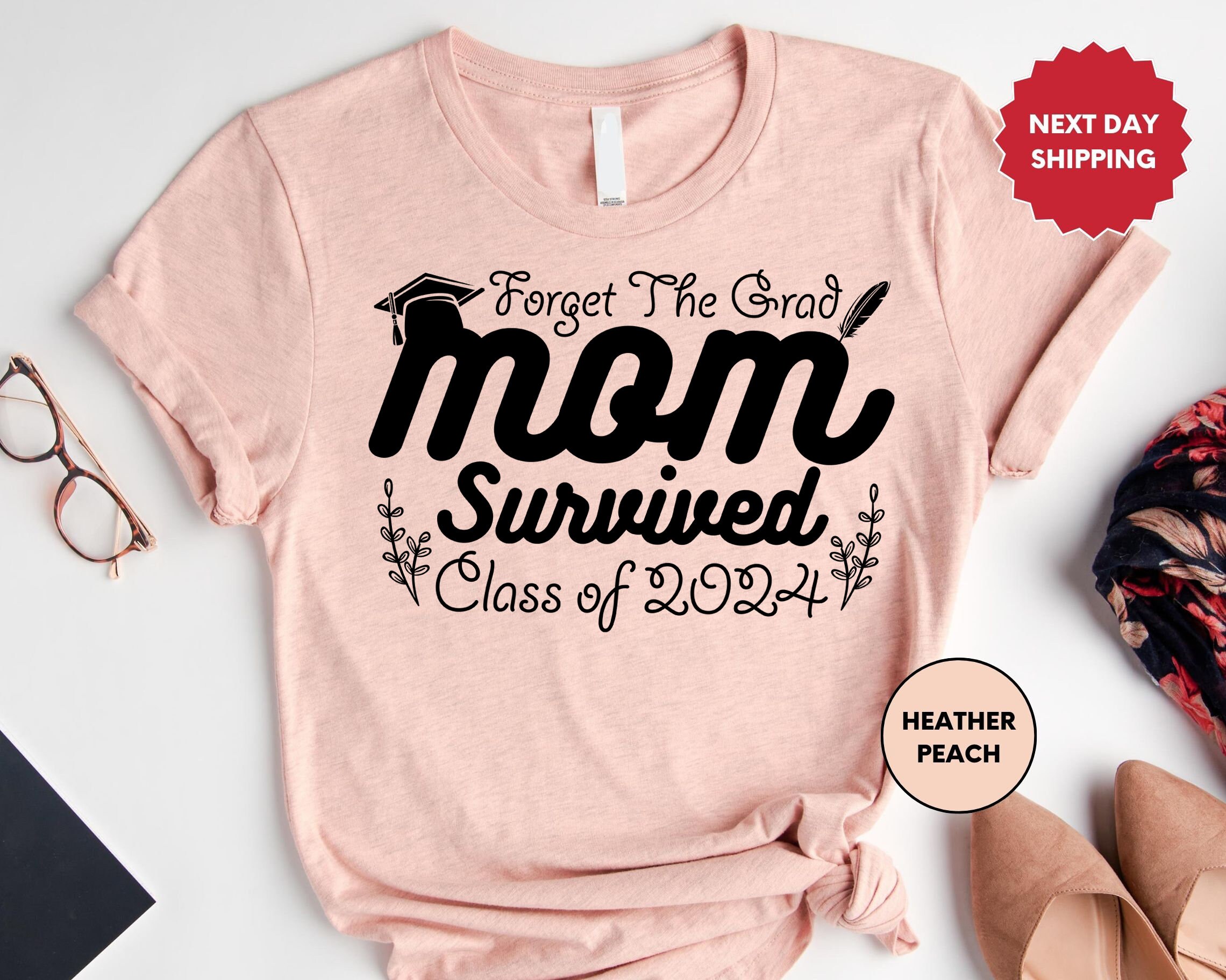 Forget the Grad Mom Survived Class of 2024 Shirt, Grad Shirt, Sarcastic ...
