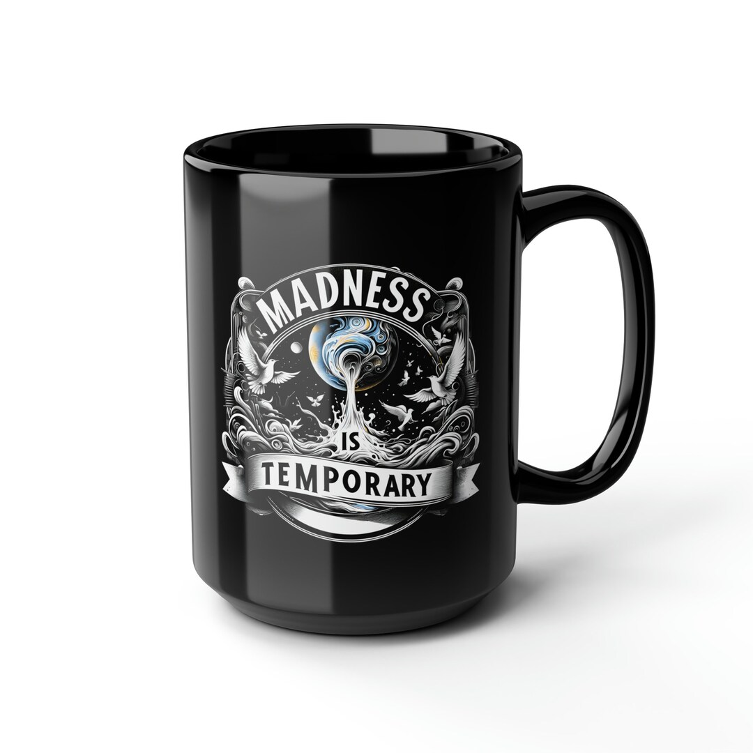 Madness is Temporary Inspirational Quote Coffee Mug Black Ceramic Mug ...
