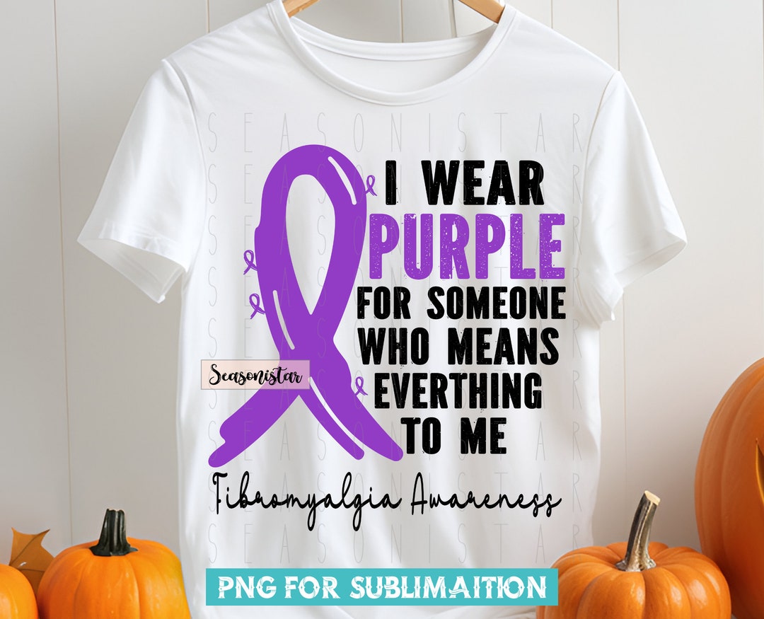 Fibromyalgia Awareness Png, Fibromyalgia I Wear Purple for Someone Who ...