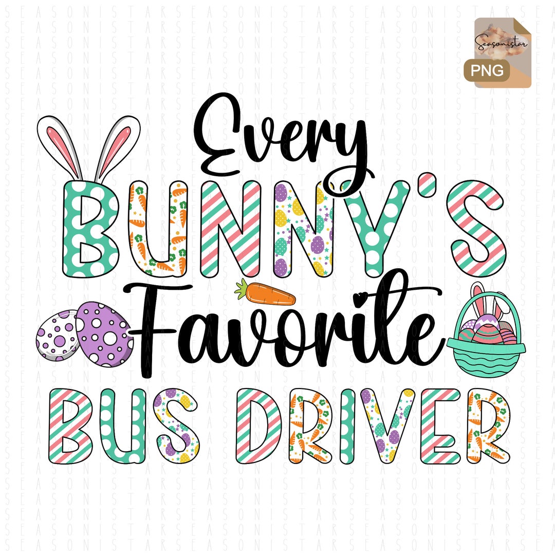 Every Bunny's Favorite Bus Driver Png, Bus Driver Easter Quote Png ...