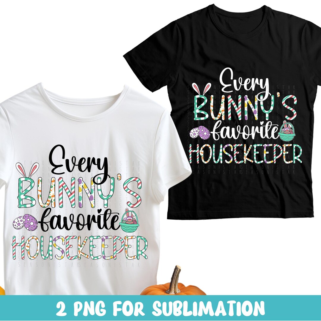 Every Bunny’s Favorite Housekeeper PNG, Easter Housekeeper Sublimation ...