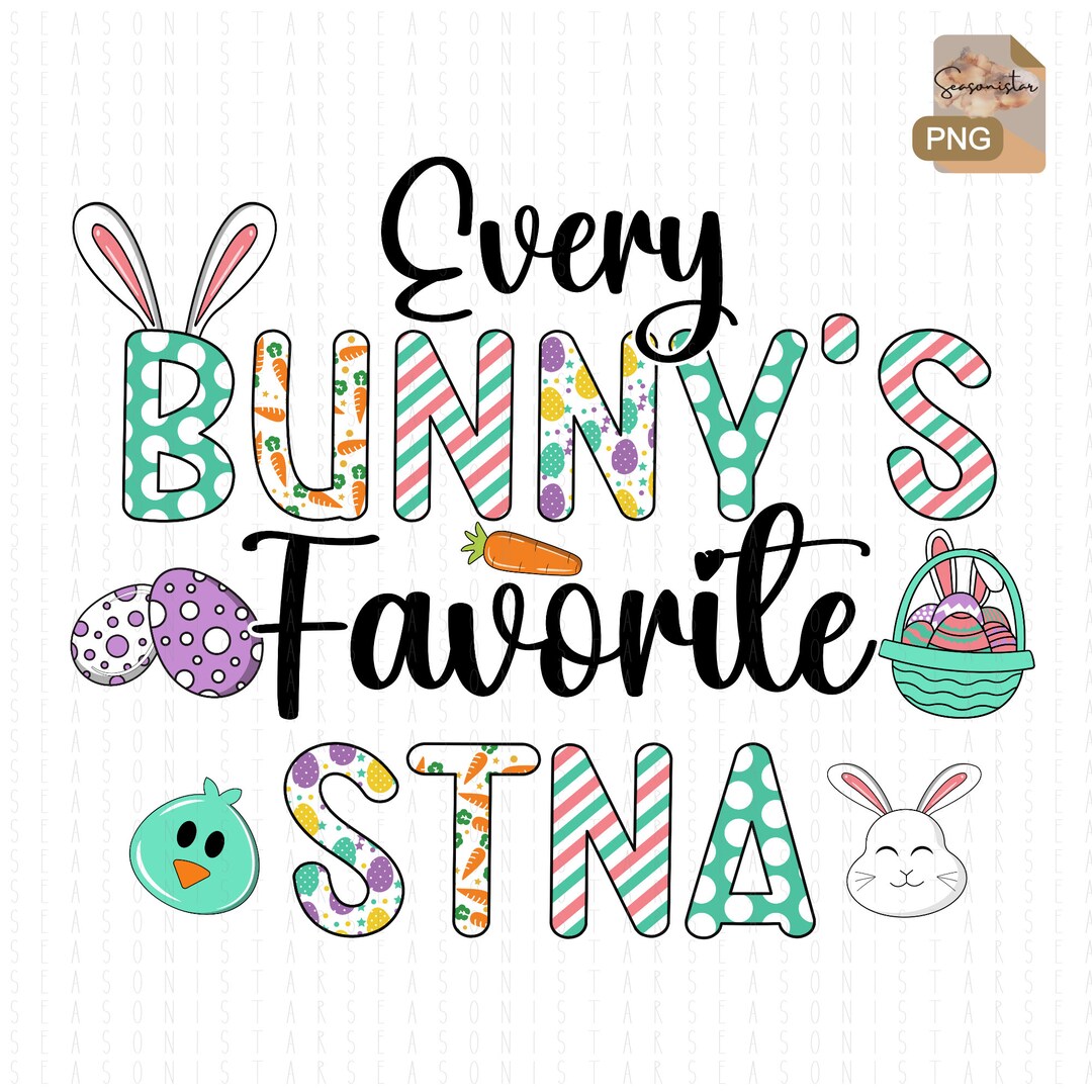 Every Bunny's Favorite STNA Png, STNA Easter Quote Png, Easter Bunny ...