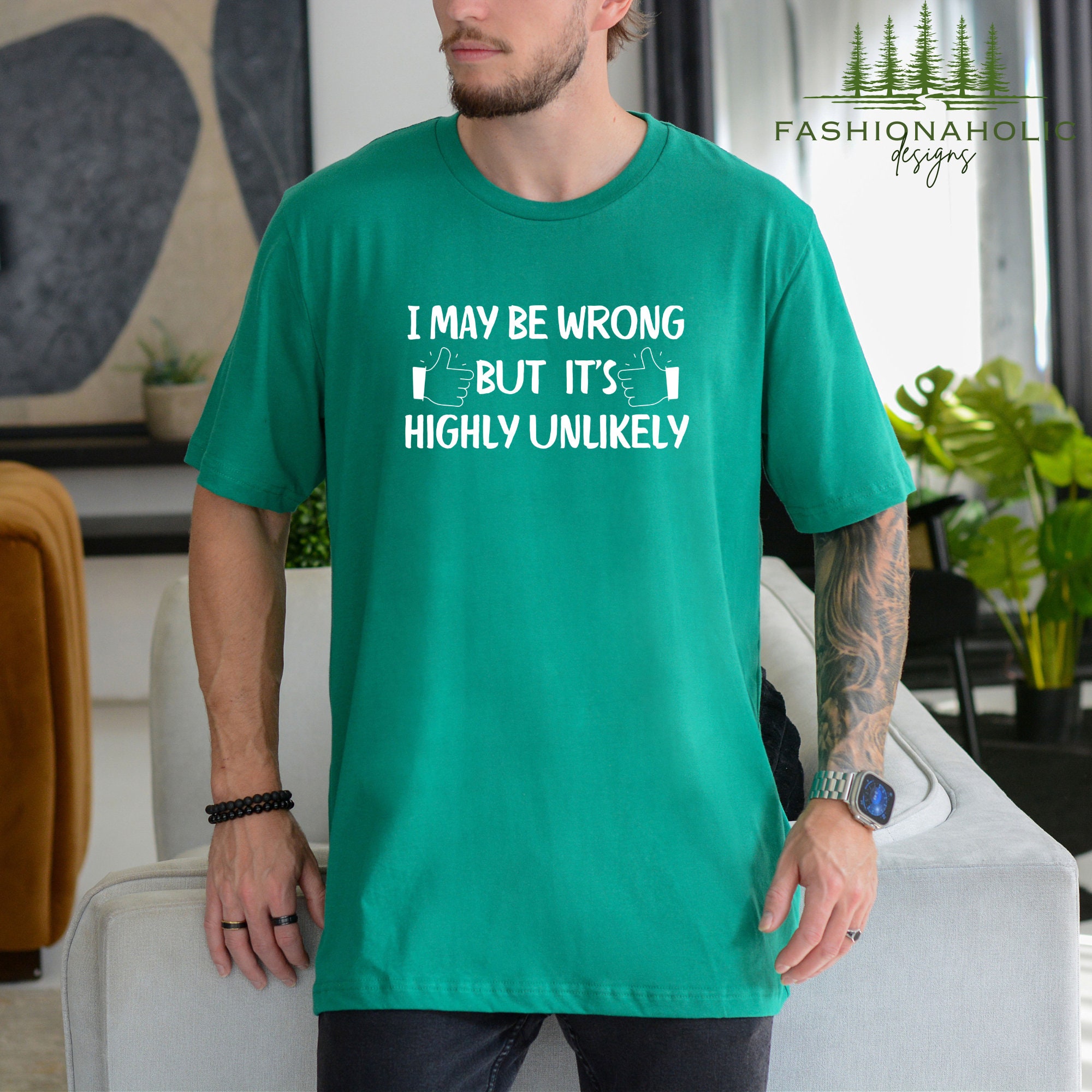 I May Be Wrong but It's Highly Unlikely Dad T-shirt, Humorous Fathers ...