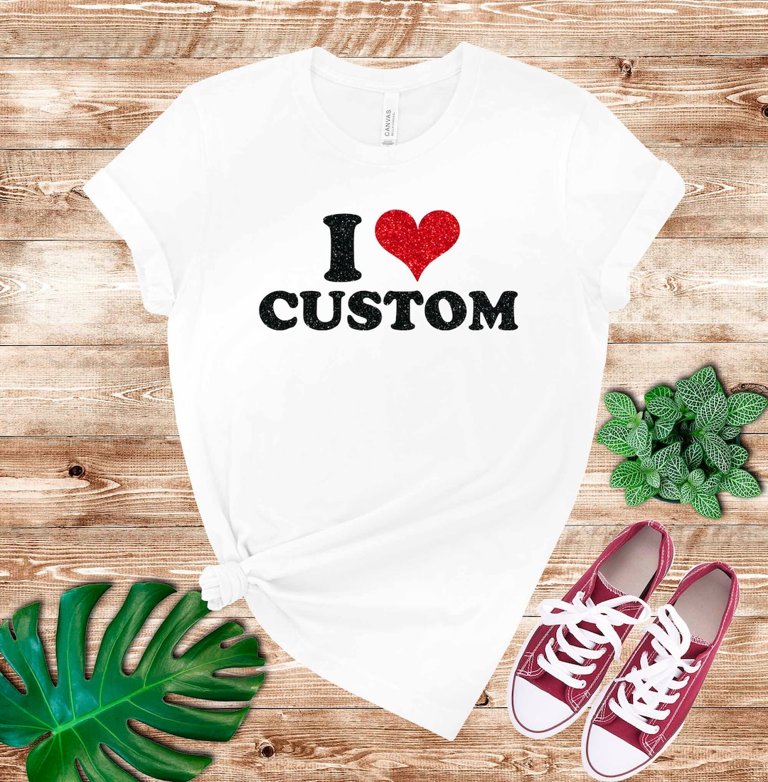 I Heart Custom Shirt I Love Custom Shirt Personalized I Love - Etsy
