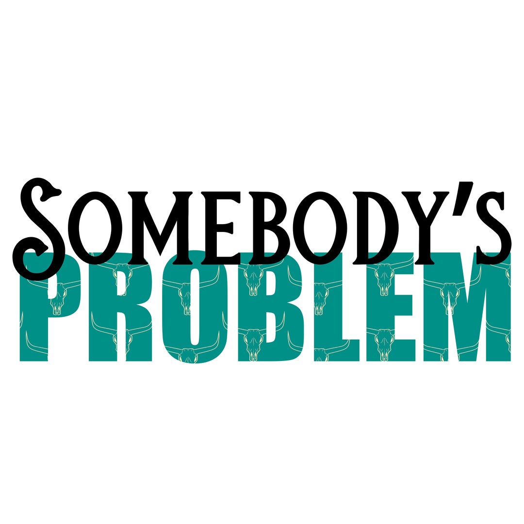 Somebodys Problem PNG - Etsy