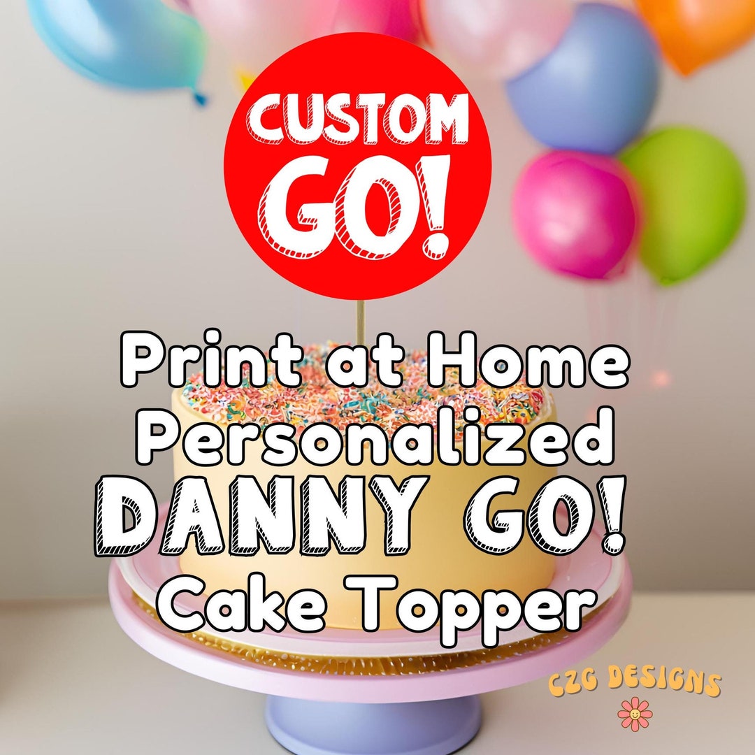 Danny Go Cake Topper With Custom Name, Print at Home Cake Topper, Danny ...