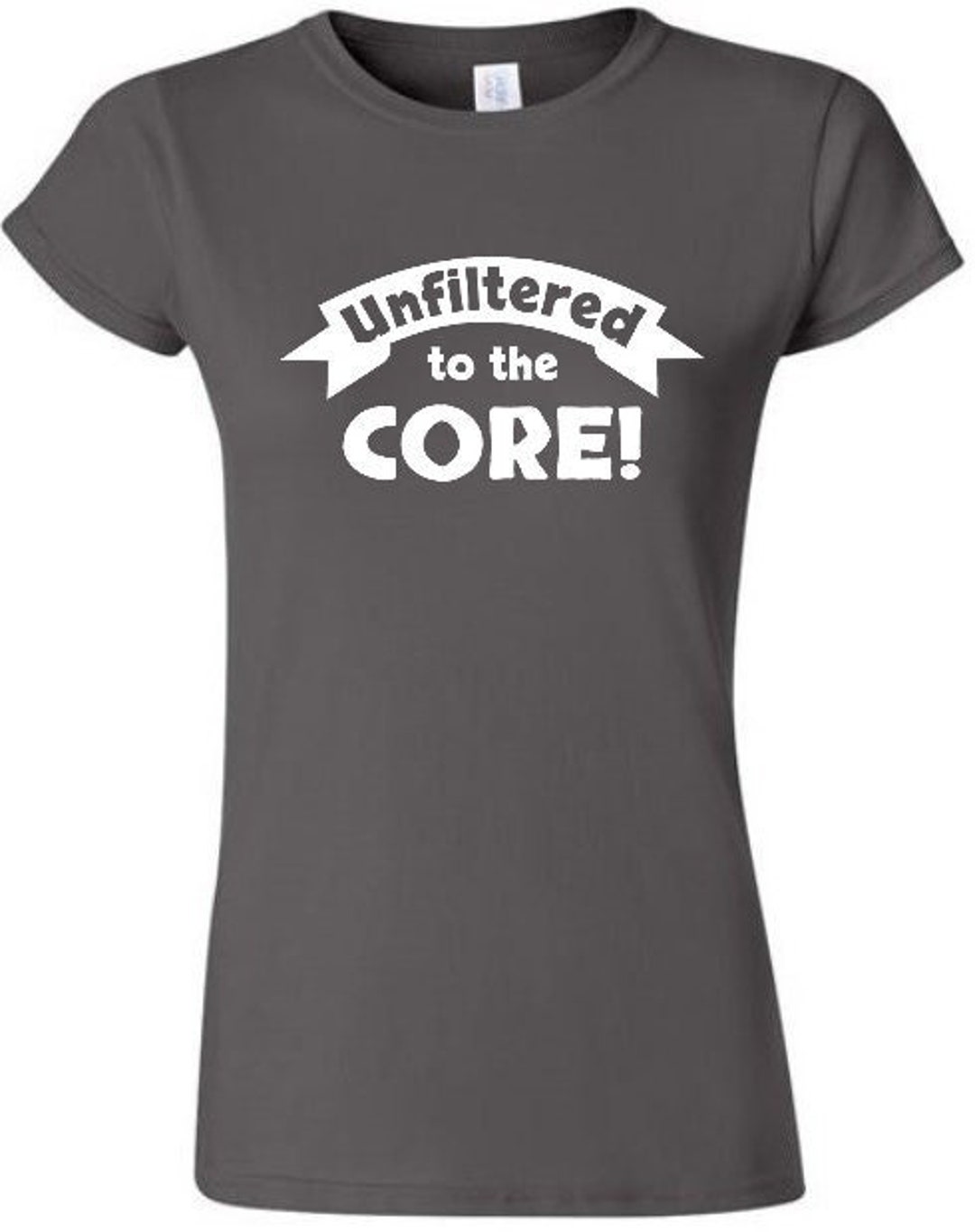 Custom Funny Novelty T-shirt Unfiltered to the Core Women's Graphic ...