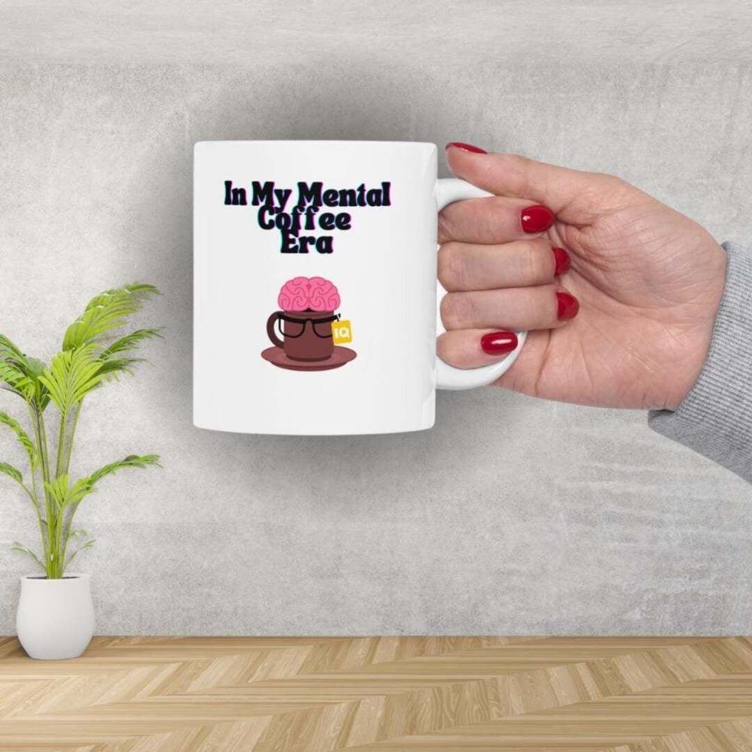 11oz White Ceramic Brain Mug, Eras Cup, Mental Health Cup, Funny Mental ...