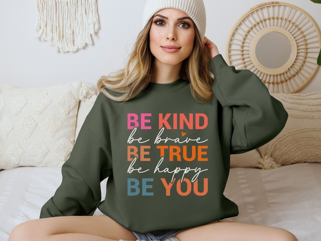 Be Kind Be Brave Be True Be Happy Be You Shirt, Be Kind Sweatshirt ...