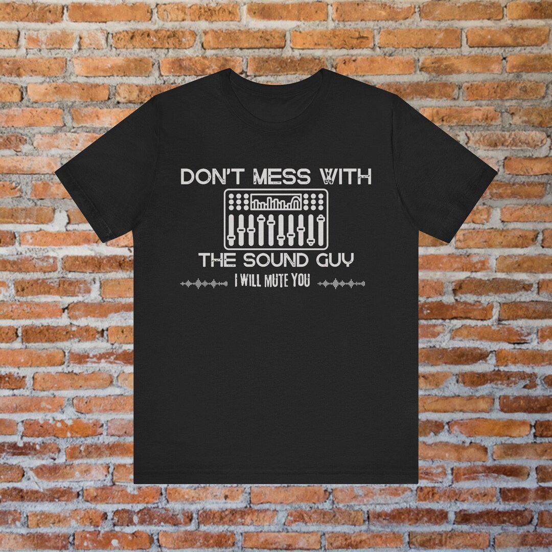 Funny Sound Engineer T-shirt: Don't Mess With the Sound Guy Tee - Etsy