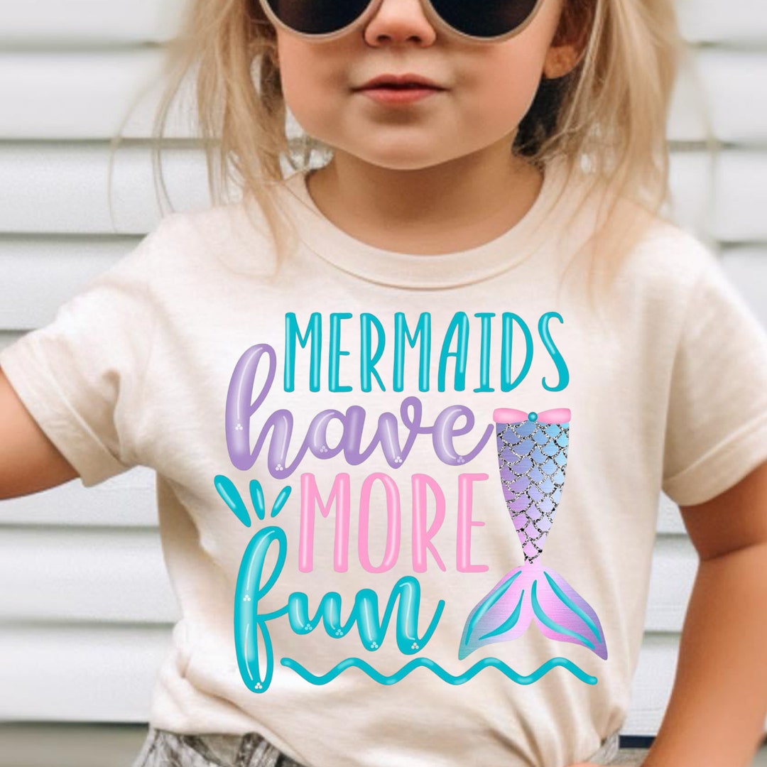 Mermaids Have More Fun Shirt | Mythical Creatures | Toddler Kids ...