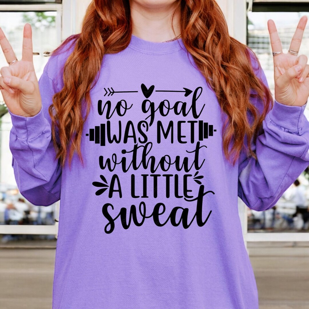 Funny Workout Quote Shirt | No Goal Was Met Without a Little Sweat ...