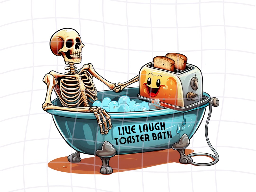 Live Laugh Toaster Bath Png Skeleton Png Snarky Png Everything Sucks ...