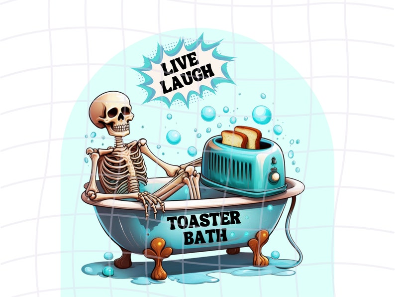 Live Laugh Toaster Bath Png Skeleton Png Snarky Png Everything Sucks ...