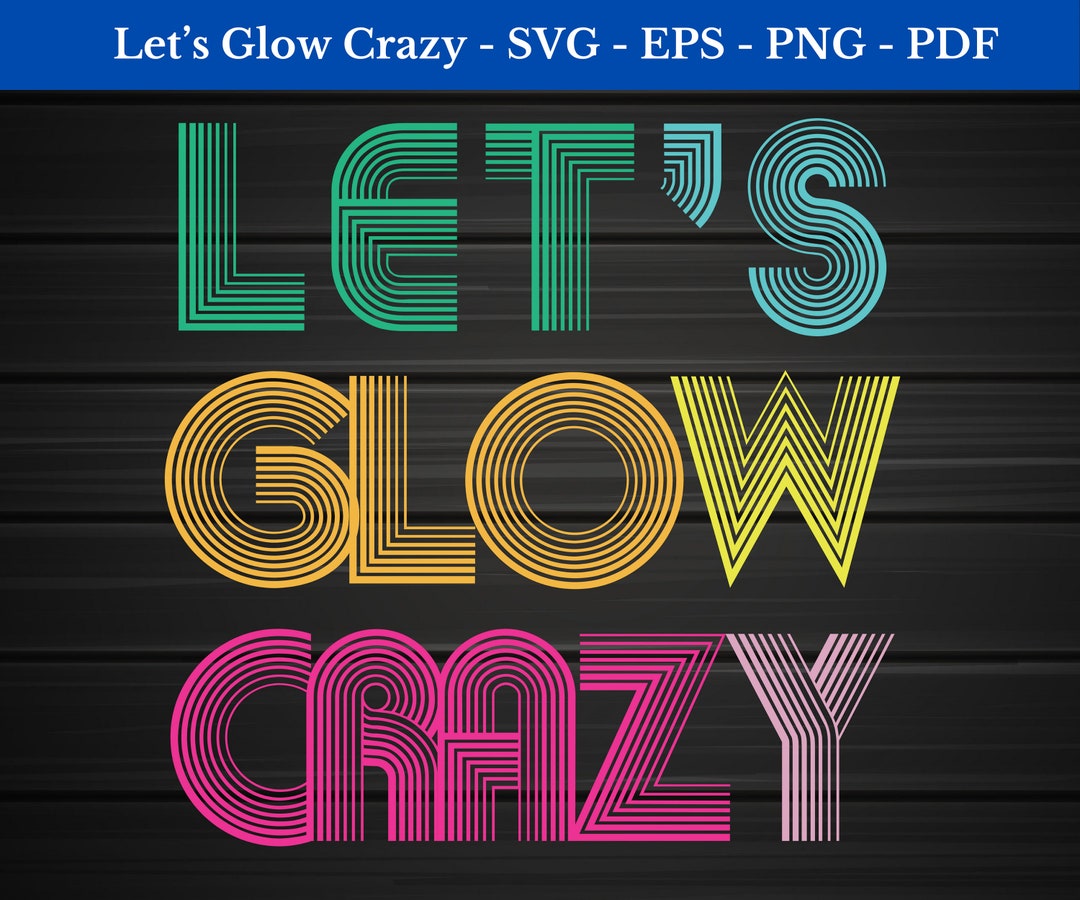 Lets Glow Crazy Svg, Lets Glow Crazy Png, Let's Glow Party Shirt Svg ...