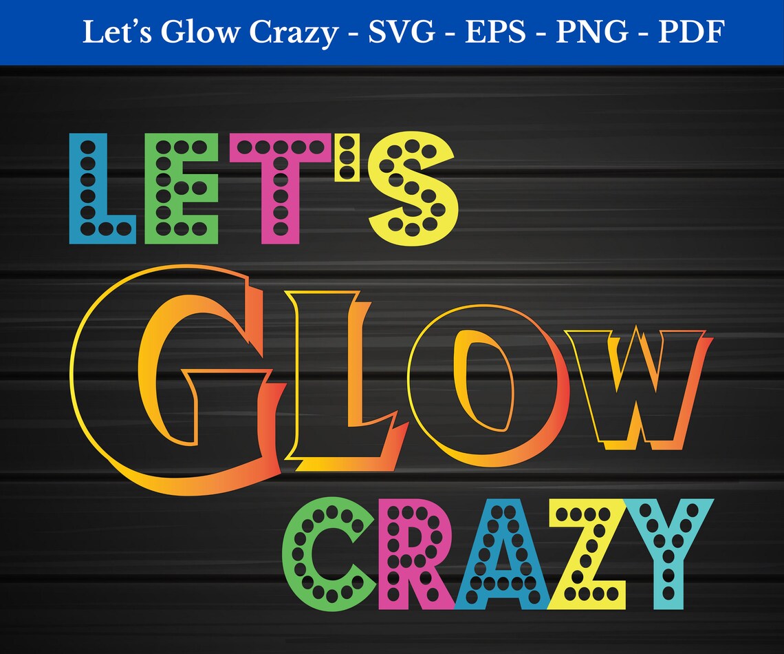Lets Glow Crazy Svg, Lets Glow Crazy Png, Let's Glow Party Shirt Svg ...