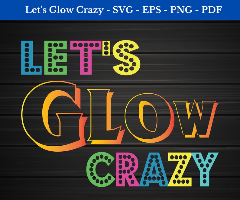 Lets Glow Crazy Svg, Lets Glow Crazy Png, Let's Glow Party Shirt Svg ...