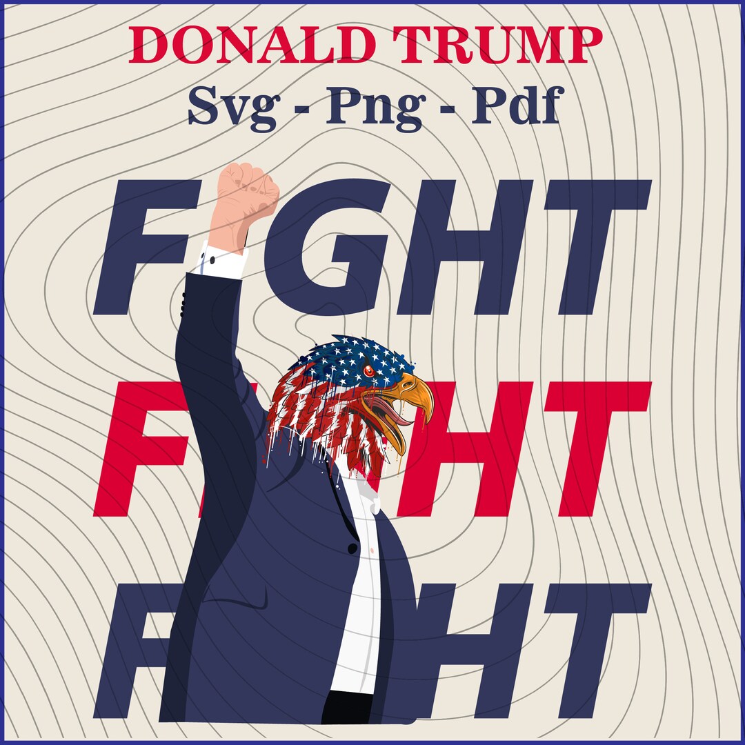 Donald Trump Eagle Svg, Donald Trump Fight Svg, Trump 2024 Svg, Trump ...