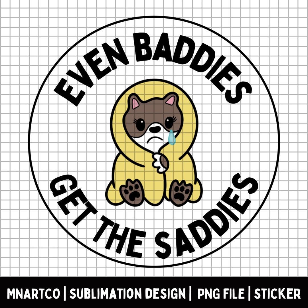 Even Baddies Get the Saddies, Sad Animal, Digital Sticker, PNG File ...